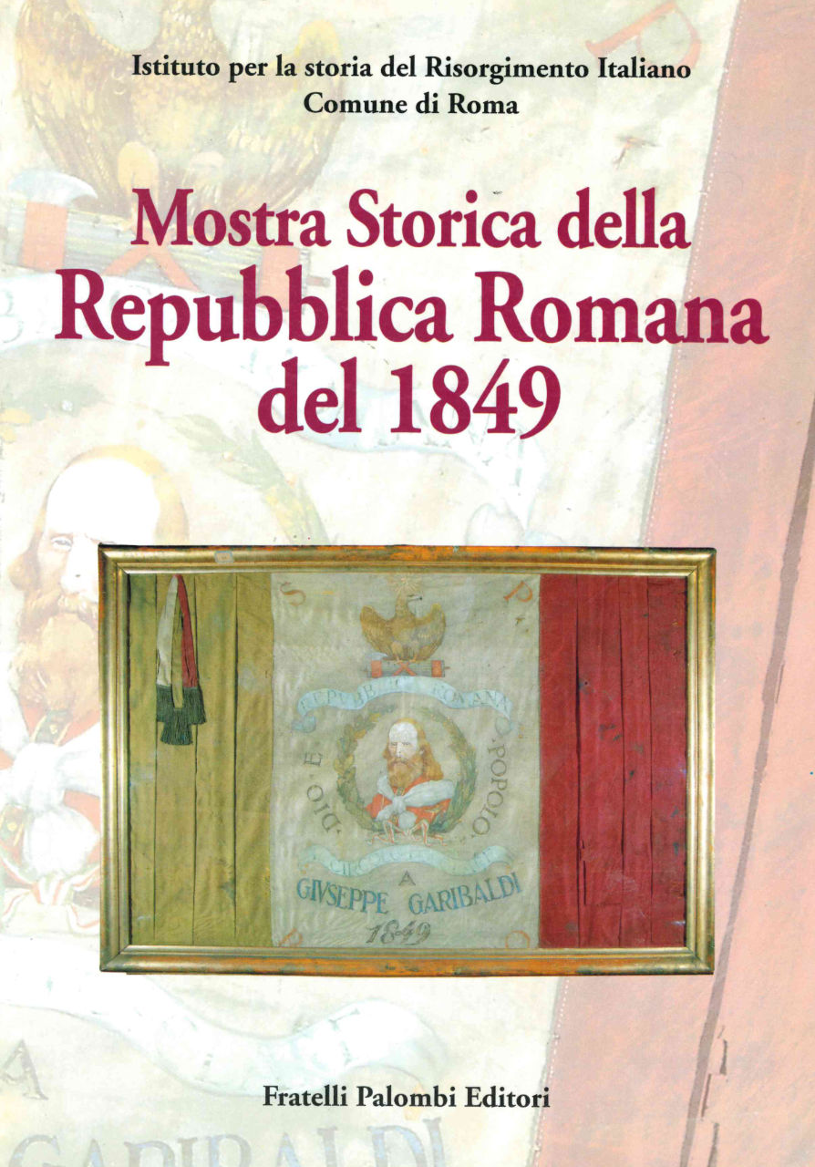 Mostra Storica della Repubblica Romana del 1849 - Istituto per la ...